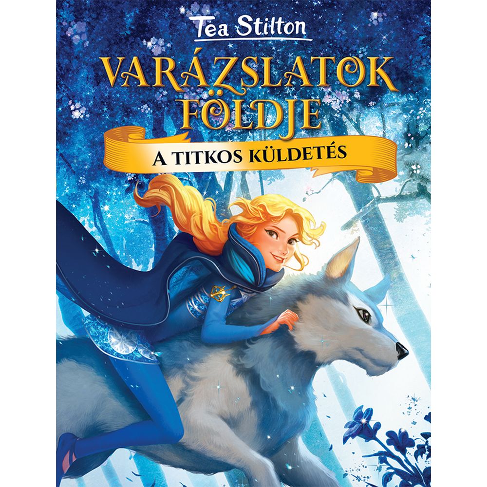 Tea Stilton: Varázslatok Földje – A titkos küldetés (gyerekkönyv) – ÚJ ...
